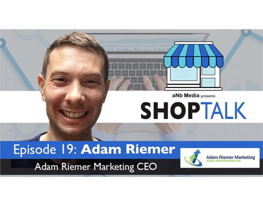 ShopTalk Episode 19: Adam Riemer Marketing CEO Adam Riemer - aNb Media ...